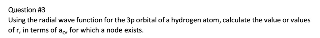 SOLVED: Question #3 Using the radial wave function for the 3p orbital ...