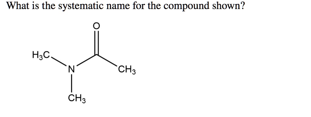 What is the systematic name for the compound shown?H3… - SolvedLib