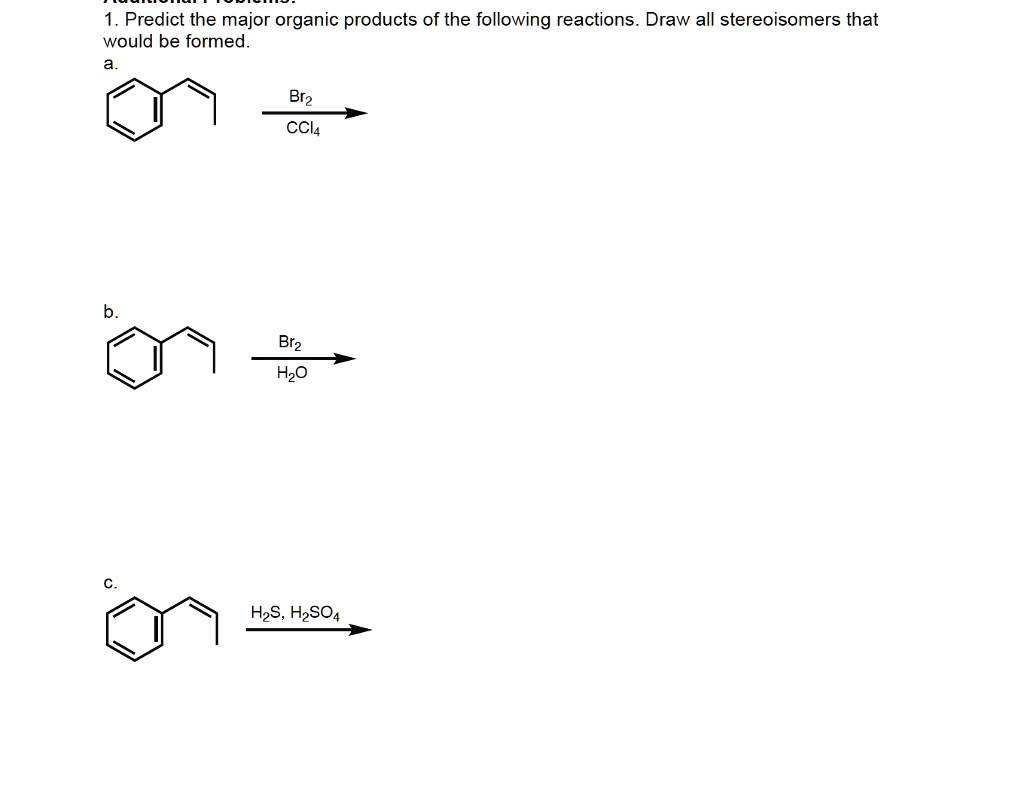 SOLVED: Predict the major organic products of the following reactions. Draw all stereoisomers ...