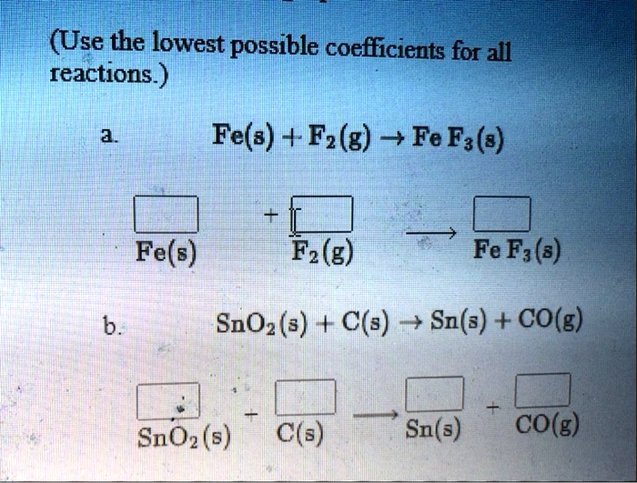 SOLVED: Fe(s) + F2(g) â†’ FeF2(s) Fe() F2(g) FeF2(s) b SnO2(s) + C(s) â ...