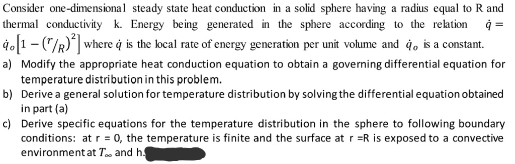 Consider one-dimensional steady state heat conduction in a solid sphere ...