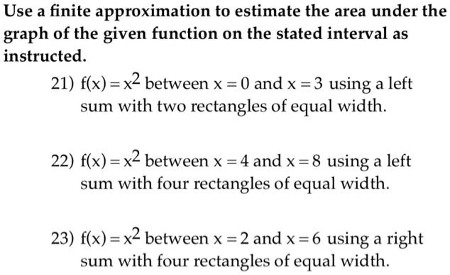 SOLVED: Use a finite approximation to estimate the area under the graph of the given function on ...