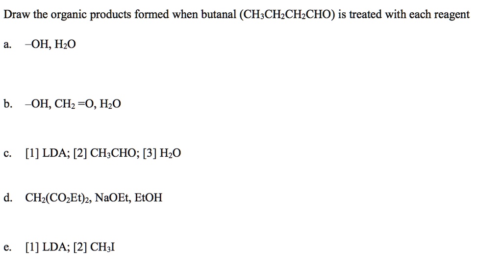 SOLVED: Draw the organic products formed when butanal (CHsCHCHzCHO) is treated with each reagent ...