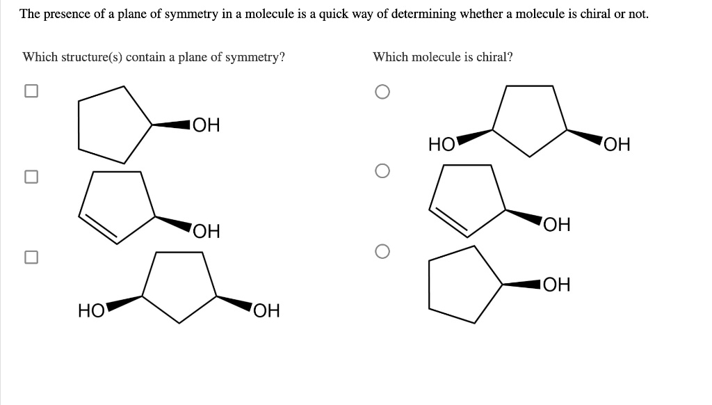 the presence of a plane of symmetry in molecule is a quick way of ...