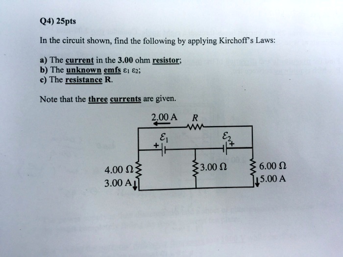 SOLVED: Q4) 2Spts In the circuit shown, find the following by applying Kirchoff s Laws: The ...
