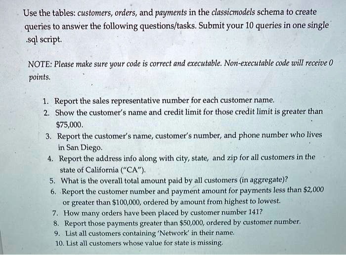 use the tables customers orders and payments in the classicmodels schema to create queries to ...