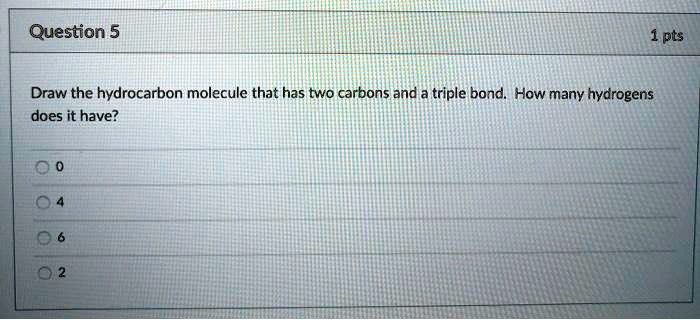 question 5 1pts draw the hydrocarbon molecule that has two carbons and ... question 5 1pts draw the hydrocarbon molecule that has two carbons and ...
