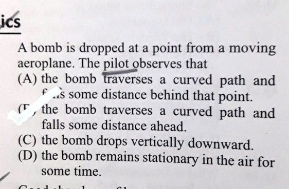 SOLVED: ics A bomb is dropped at a point from moving aeroplane. The ...