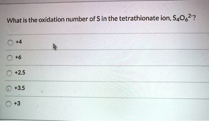 SOLVED: What is the oxidation number of S in the tetrathionate ion ...