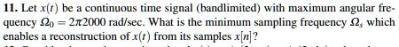 SOLVED: Let xr be a continuous-time signal (bandlimited with maximum angular frequency Ï ...