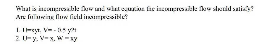SOLVED: What is incompressible flow and what equation the ...