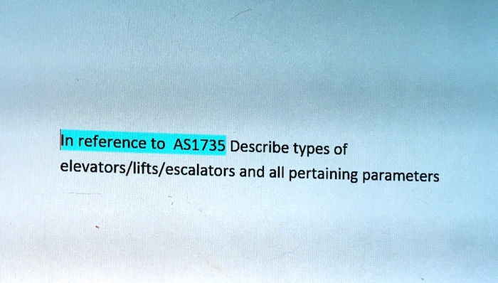 SOLVED: In reference to AS1735 Describe types of elevators/lifts ...