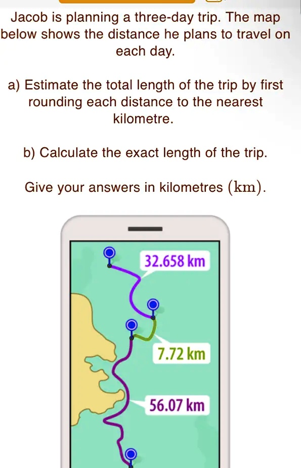 Jacob is planning a three-day trip. The map below shows the distance he ...