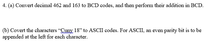 4. (a) Convert decimal 462 and 163 to BCD codes, and then perform their ...