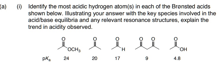(a) (i) Identify the most acidic hydrogen atom(s) in each of the ...