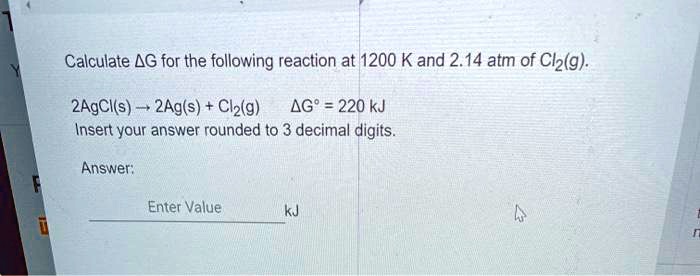 SOLVED: Calculate Î”G for the following reaction at 1200 K and 2.14 atm ...