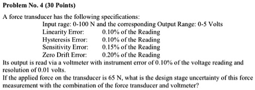 SOLVED: Problem No.4 (30 Points) A force transducer has the following specifications: Input ...