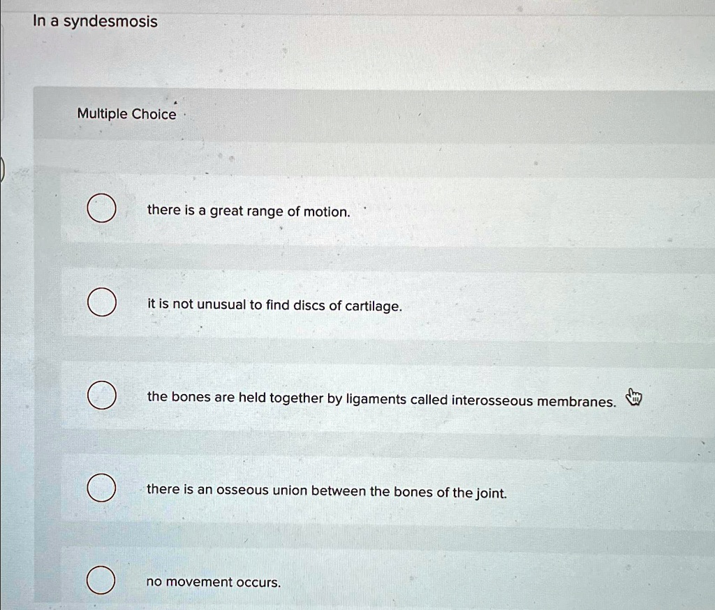 In a syndesmosis Multiple Choice there is a great range of motion. it ...