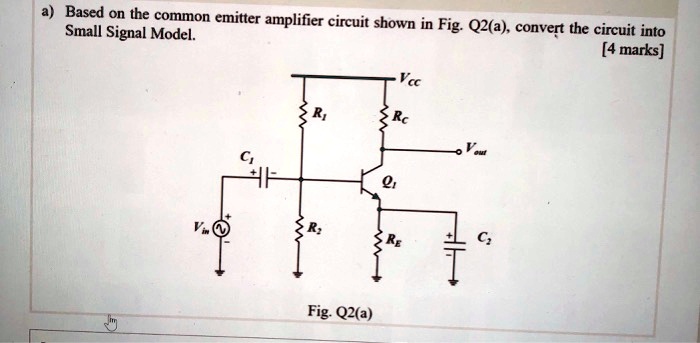 SOLVED: Based on the common emitter amplifier circuit shown in Fig. Q2(a), convert the circuit ...