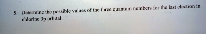 SOLVED: Determine the possible values ofthe three quantum numbers for the last electron in ...
