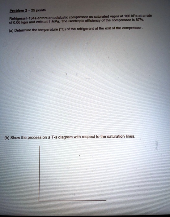 SOLVED: Problem 2-25 points Refrigerant-134a enters an adiabatic ... SOLVED: Problem 2-25 points Refrigerant-134a enters an adiabatic ...