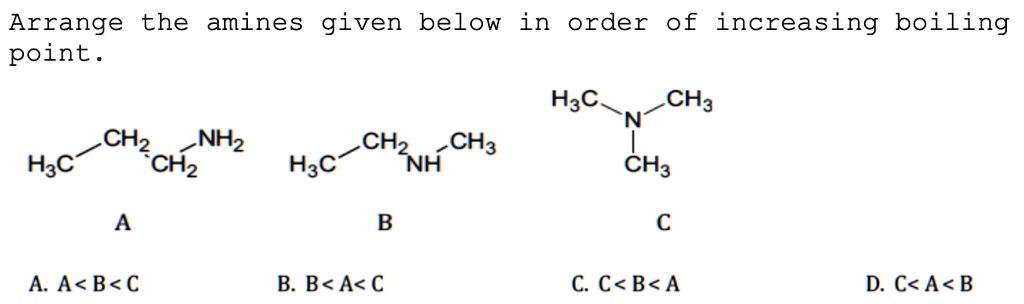 SOLVED: Arrange the amines given below in order of increas ing boiling ... SOLVED: Arrange the amines given below in order of increas ing boiling ...