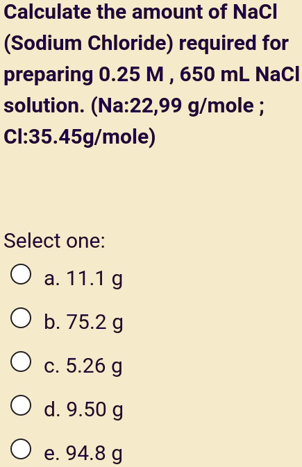 Calculate the amount of NaCl (Sodium Chloride) required for preparing 0.25 M 650 mL NaCl ...