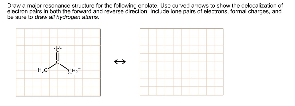 SOLVED: Draw a major resonance structure for the following enolate. Use curved arrows to show ...