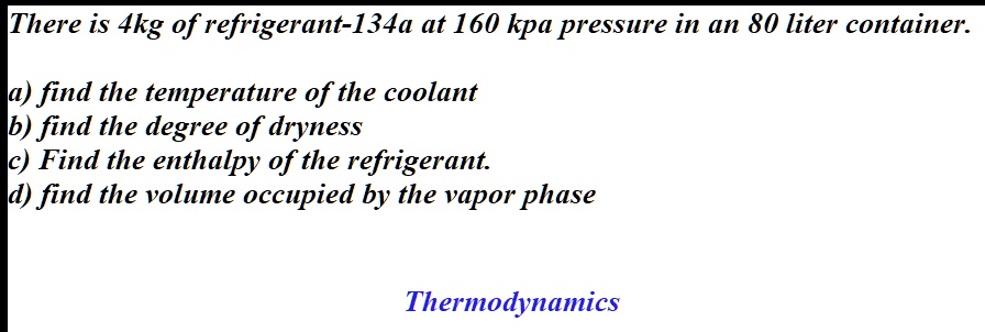 SOLVED: 'Thermodynamics There is 4kg of refrigerant-134a at 160 kpa ...