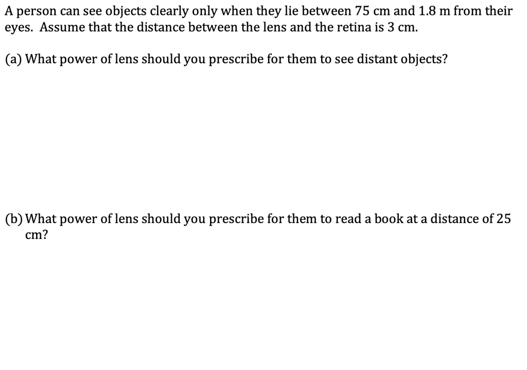 SOLVED: A person can see objects clearly only when they lie between 75 cm and 1.8 m from their ...