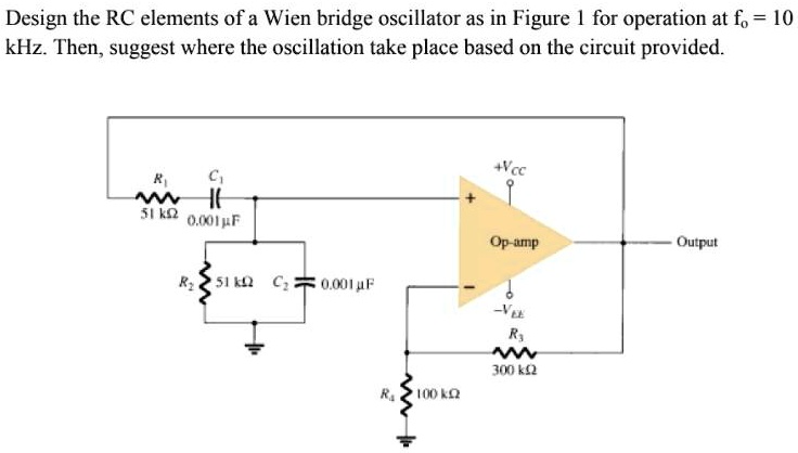 SOLVED: Design the RC elements of a Wien bridge oscillator as in Figure 1 for operation at f=10 ...