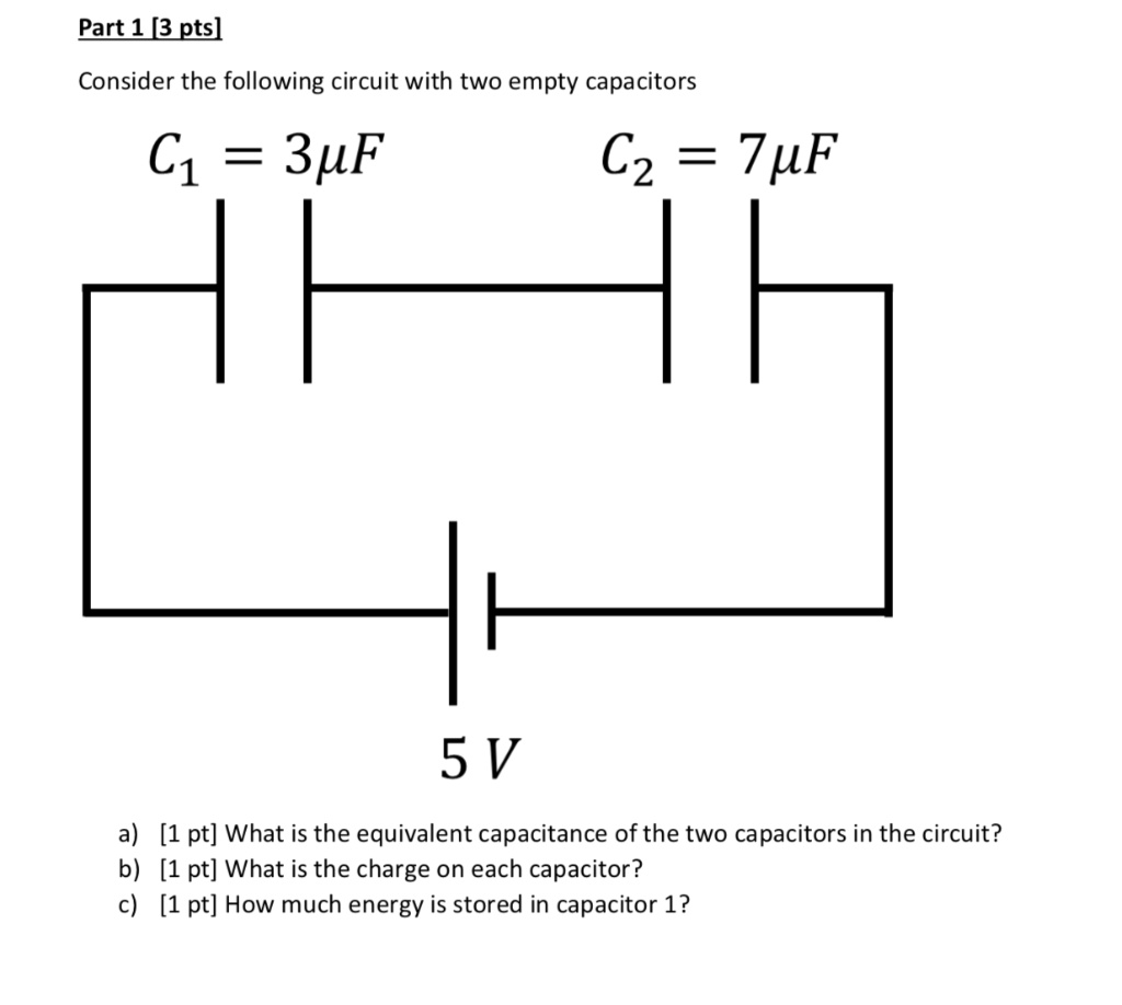 SOLVED: Consider the following circuit with two empty capacitors: C1 = 3uF C2 = 7uF 5 V a) [1 pt ...