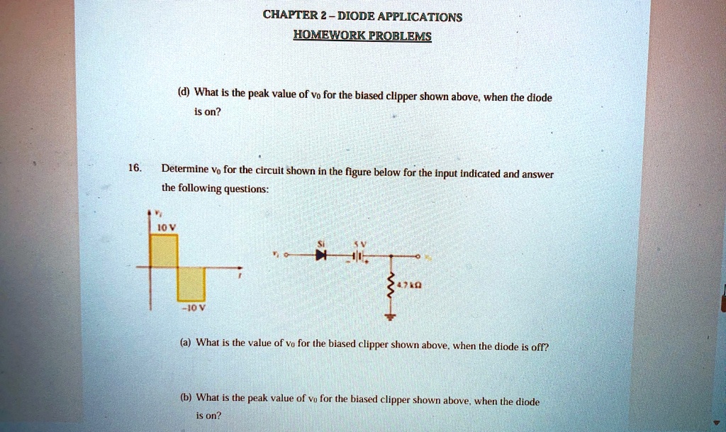 CHAPTER 2 - DIODE APPLICATIONS HOMEWORK PROBLEMS (d) What is the peak value of vo for the biased ...