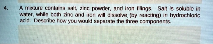 SOLVED: A mixture contains salt, zinc powder, and iron filings Salt is ...