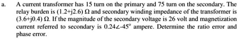 SOLVED: A current transformer has 15 turns on the primary and 75 turns ...