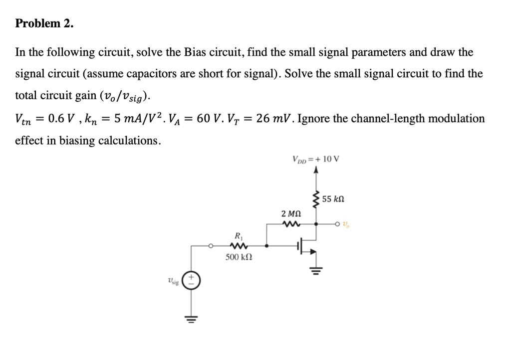 SOLVED: Problem 2. In the following circuit, solve the bias circuit, find the small signal ...