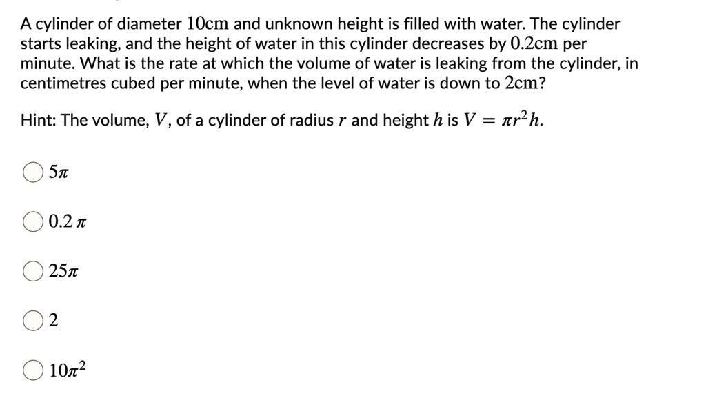 SOLVED: A cylinder of diameter 10cm and unknown height is filled with water. The cylinder starts ...