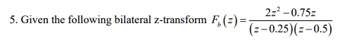 1. Determine the inverse z-transform of this function for ROC: |z| > 0. ...