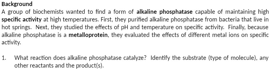 SOLVED: 'Background A group of biochemists wanted to find a form of alkaline phosphatase capable ...