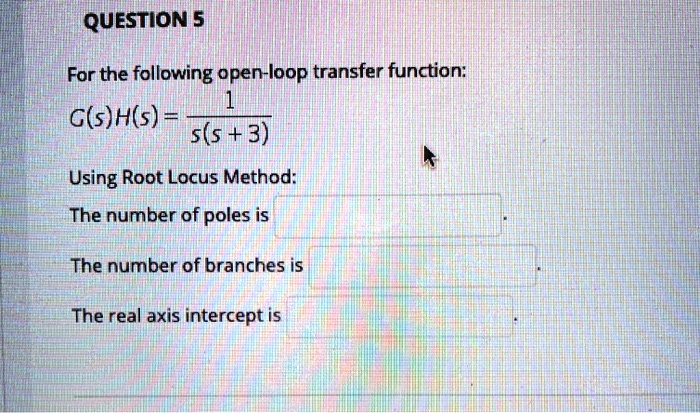 SOLVED: QUESTIONS For the following open-loop transfer function C5Hs= s(5+3 Using Root Locus ...