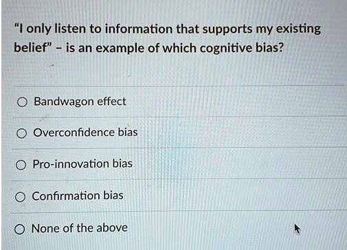 "I only listen to information that supports my existing belief" - is an ...