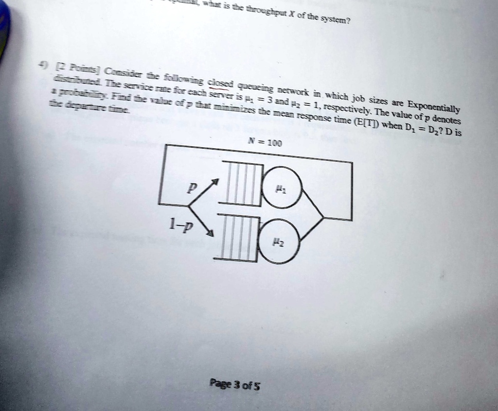 what is the throughput X of the system? 4) [2 Points] Consider the following closed queueing ...