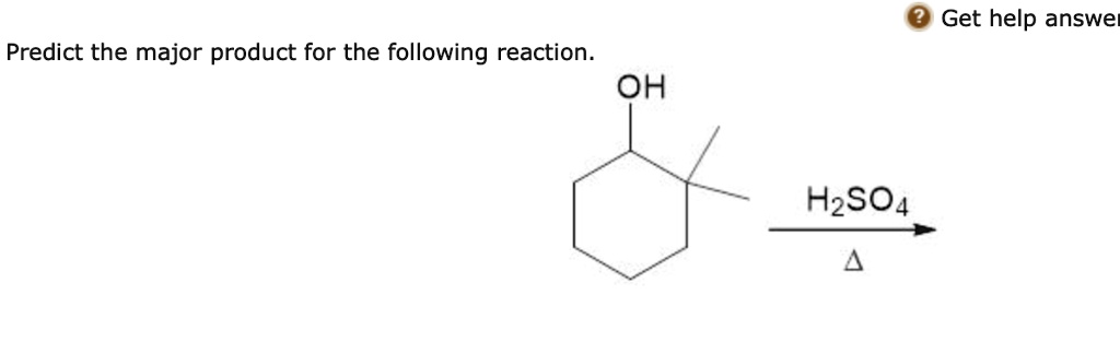 [GET ANSWER] get help answer predict the major product for the ...