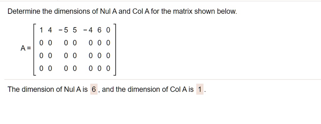 Determine the dimensions of nul a and col a for the matrix...