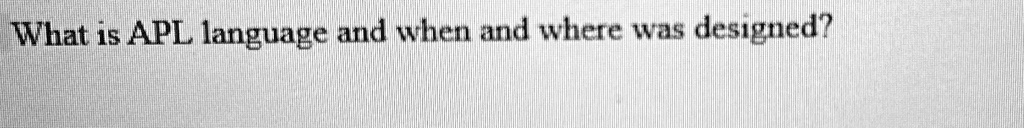 What is APL language and when and where was designed?