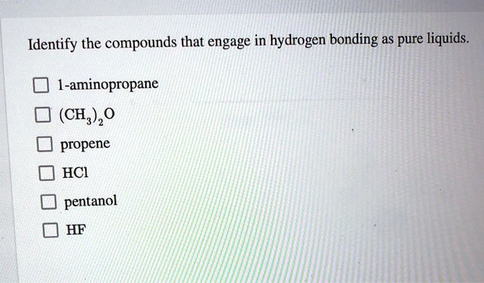SOLVED: Identify the compounds that engage in hydrogen bonding as pure ...