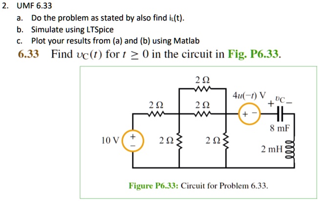 SOLVED: UMF 6.33 a. Do the problem as stated but also find i(t). b ... SOLVED: UMF 6.33 a. Do the problem as stated but also find i(t). b ...