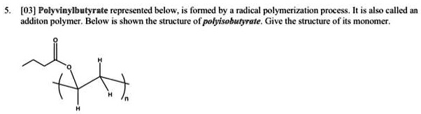 03 pclyvinylbutyrate represented below is formed by rdical ...