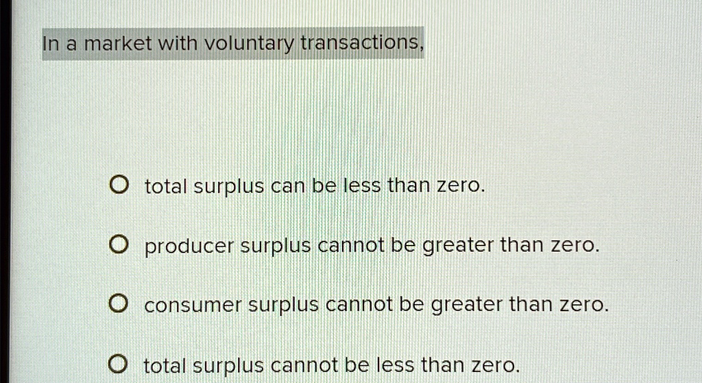 SOLVED: In a market with voluntary transactions, total surplus can be ...