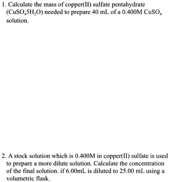 SOLVED: 1. Calculate the mass of copper(II) sulfate pentahydrate (CuSO4Â·5H2O) needed to prepare ...